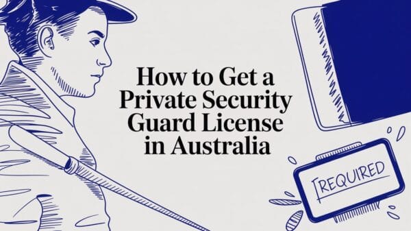 How to Get a Security Licence in Australia: Your Guide